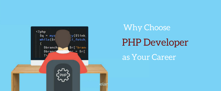 Why Choose PHP Developer as Your Career Why Choose PHP Developer as Your Career